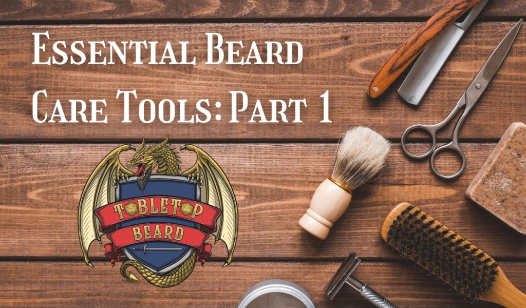 Beard Care Essential Starting Equipment: Part 1